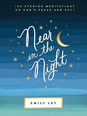Near in the Night: 100 Evening Meditations on God's Peace and Rest (a ...