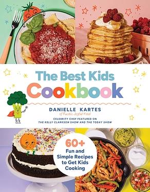 The Best Kids Cookbook: 60 Fun and Simple Recipes to Get Kids Cooking ...
