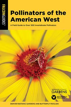 Pollinators of the American West: A Field Guide to Over 300 ...
