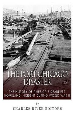 The Port Chicago Disaster: The History of America's Deadliest Homeland ...