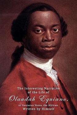 The Interesting Narrative Of The Life Of Olaudah Equiano, Or Gustavus ...