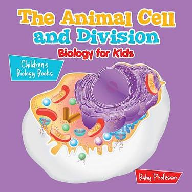 The Animal Cell and Division Biology for Kids Children's Biology Books ...