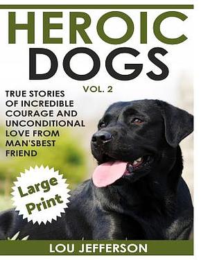 Heroic Dogs Volume 2 ***Large Print Edition***: True Stories of ...