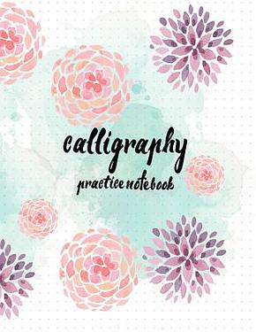 Calligraphy Practice NoteBook: Hand Lettering: Calligraphy Workbook ...
