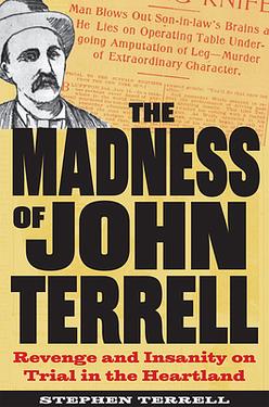 The Madness of John Terrell: Revenge and Insanity on Trial in the ...