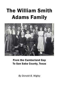 The William Smith Adams Family - From the Cumberland Gap to San Saba ...