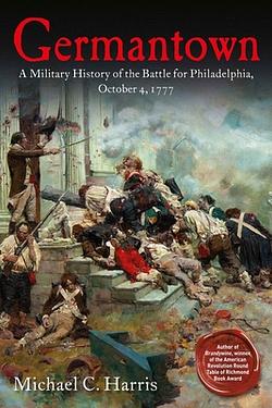 Germantown: A Military History of the Battle for Philadelphia, October ...