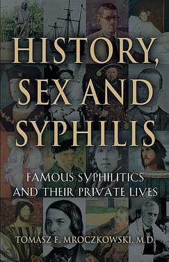 History, Sex and Syphilis: Famous Syphilitics and Their Private Lives ...
