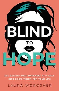 Blind to Hope: See Beyond Your Darkness and Walk into God's Vision for ...
