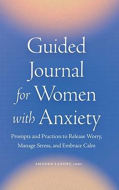 Guided Journal for Women with Anxiety: Prompts and Practices to Release ...