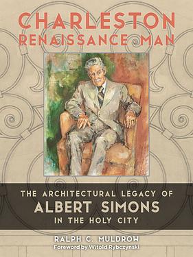 Charleston Renaissance Man: The Architectural Legacy of Albert Simons ...
