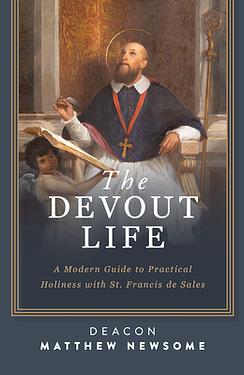 The Devout Life: A Modern Guide to Practical Holiness with St. Francis ...