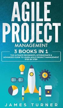 Agile Project Management: 3 Books in 1 - The Ultimate Beginner's ...