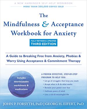 The Mindfulness and Acceptance Workbook for Anxiety: A Guide to Breaking Free from Anxiety ...