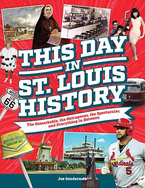 This Day in St. Louis History: The Famous, Infamous, and Everything in ...