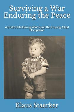 Surviving a War Enduring the Peace: A Child's Life During WW-2 and the ...