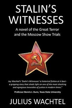 Stalin's Witnesses: A novel of the Great Terror and the Moscow Show ...