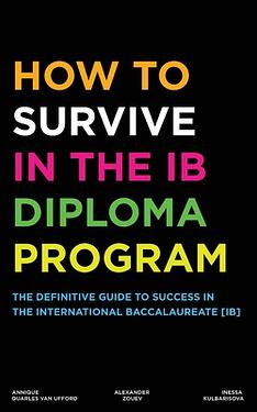 How to Survive in the IB Diploma Program: The Definitive Guide to ...