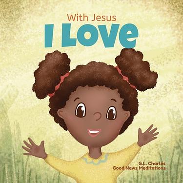 With Jesus I love: A Christian children book about the love of God ...