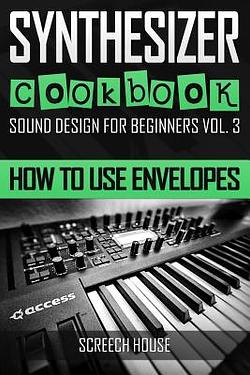 Synthesizer Cookbook: How to Use Envelopes | 誠品線上