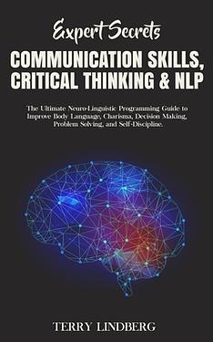 Expert Secrets - Communication Skills, Critical Thinking & NLP: The Ultimate Neuro-Linguistic ...