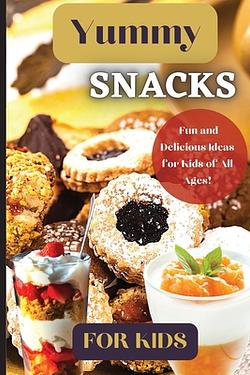 Yummy Snacks For Kids: A fun and playful collection of recipes designed ...