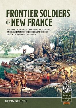 Frontier Soldiers of New France Volume 2: Campaign Clothing, Armament ...