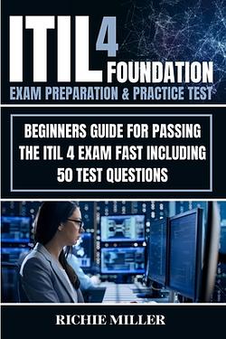 ITIL 4 Foundation Exam Preparation & Practice Test: Beginners Guide for ...