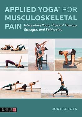 Applied Yoga(tm) for Musculoskeletal Pain: Integrating Yoga, Physical ...
