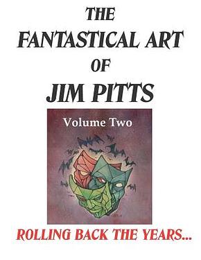 The Fantastical Art of Jim Pitts - Volume 2: Rolling back the years ...