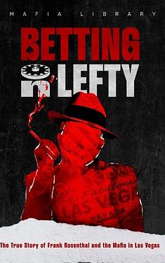 Betting On Lefty: The True Story of Frank Rosenthal and Mafia in Las ...