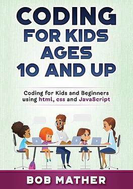 Coding for Kids Ages 10 and Up: Coding for Kids and Beginners using ...