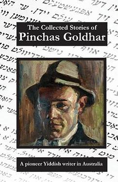 The Collected Stories of Pinchas Goldhar: A Pioneer Yiddish Writer in ...
