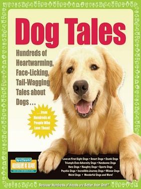 Dog Tales: Hundreds of Heartwarming, Face-Licking, Tail-Wagging Tales ...