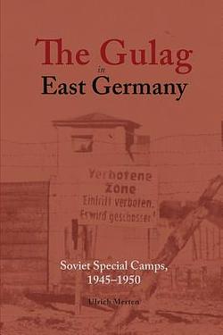 The Gulag in East Germany: Soviet Special Camps, 1945-1950 | 誠品線上