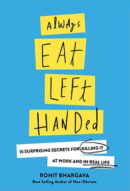 Always Eat Left Handed: 15 Surprising Secrets for Killing It at Work ...