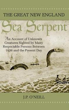 The Great New England Sea Serpent: An Account of Unknown Creatures ...