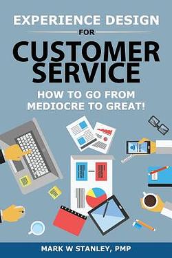 Experience Design for Customer Service: How To Go From Mediocre To ...