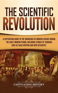 The Scientific Revolution: A Captivating Guide to the Emergence of ...