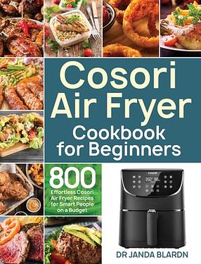 Cosori Air Fryer Cookbook for Beginners: 800 Effortless Cosori Air ...