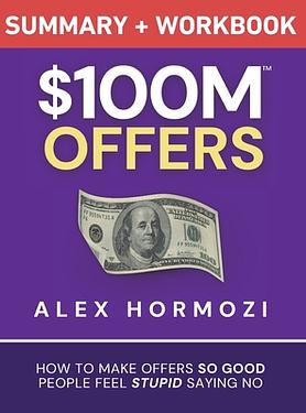 $100M Offers Summary and Workbook: How To Make Offers So Good People ...
