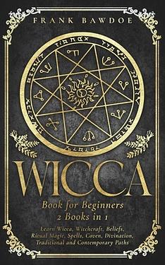 Wicca Book for Beginners: Learn Wicca, Witchcraft, Beliefs, Ritual ...