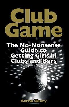 Club Game: The No-Nonsense Guide to Getting Girls in Clubs and Bars | 誠品線上