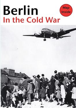 Berlin in the Cold War: The Battle for the Divided City and the Rise ...