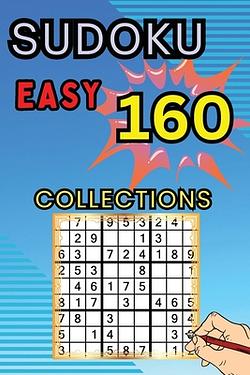 160 Easy Sudoku Collections: Sudoku Book for Adults, Teens & Seniors, Puzzles with Detailed Step ...