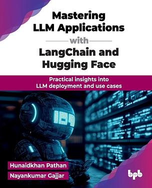 Mastering LLM Applications with LangChain and Hugging Face: Practical insights into LLM ...