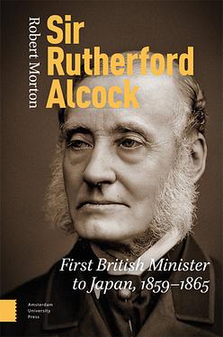 Sir Rutherford Alcock: First British Minister to Japan (1859-1865 ...
