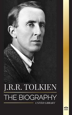 J.R.R. Tolkien: The biography of a high fantasy author, his tales ...