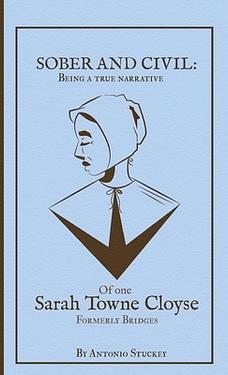 Sober and Civil: Being a true narrative of one Sarah Towne Cloyse ...
