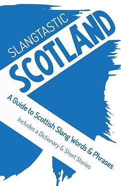 Slangtastic Scotland: A Guide to Scottish Slang Words & Phrases ...